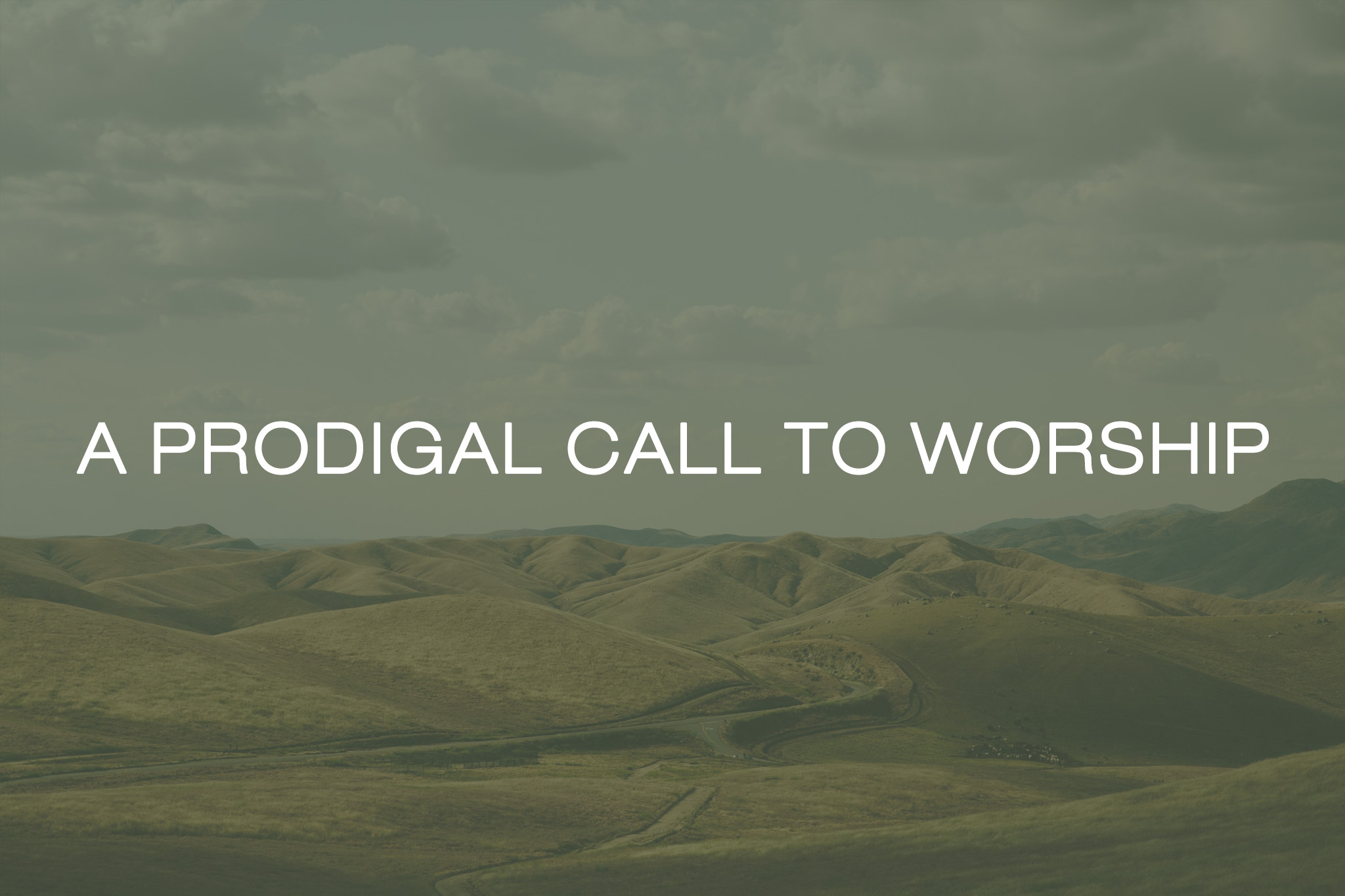 Zimmerman › PRODIGAL CALL TO WORSHIP
